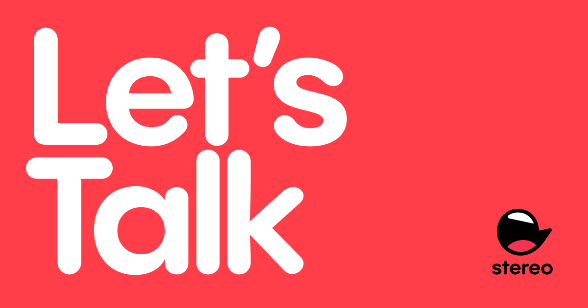 Stereo – Let’s talk!